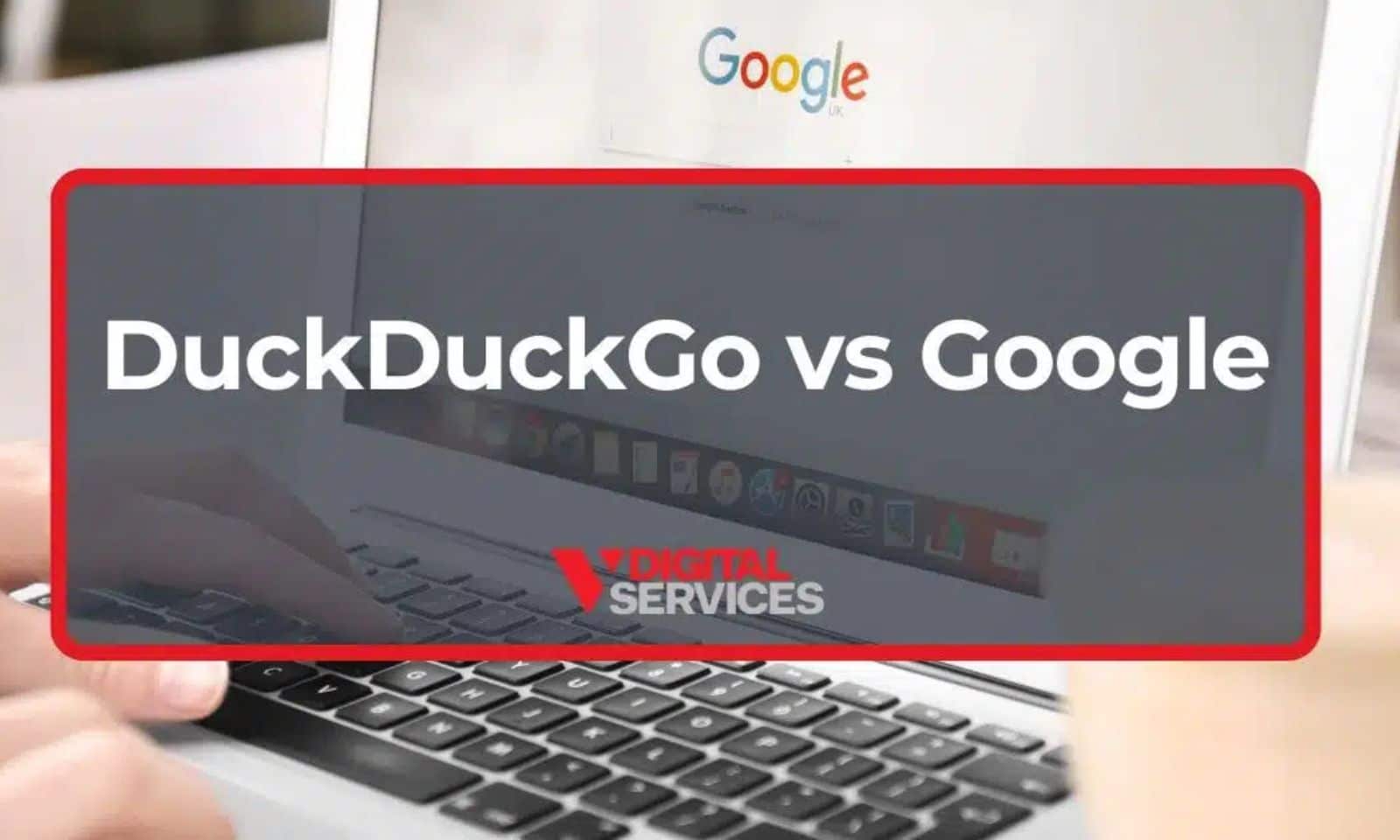 DuckDuckGo vs Google – Which Is the Better Search Engine?